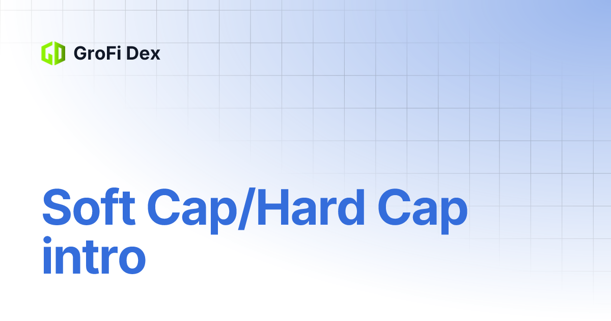 Soft Cap/Hard Cap intro | GroFi Dex